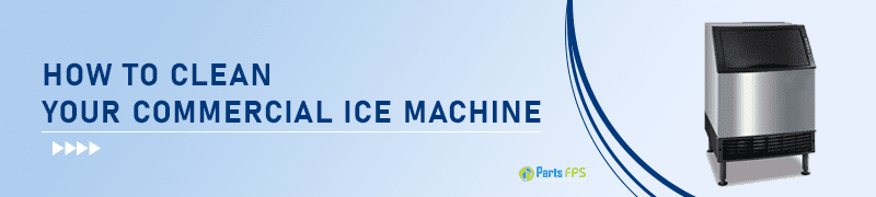 How to Clean Your Commercial Ice Machine - PartsFPS. Restaurant ...
