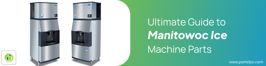 The Ultimate Guide to Manitowoc Ice Machine Parts - PartsFPS ...